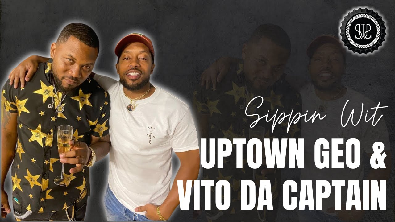 Sippin Wit Uptown Geo & Vito Da Captain | Episode 173 | SippinwitSammie ...