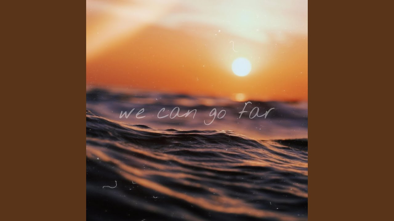 We Can Go Far - YouTube