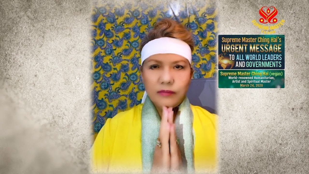 Supreme Master Ching Hai’s URGENT Message to All World Leaders and ...