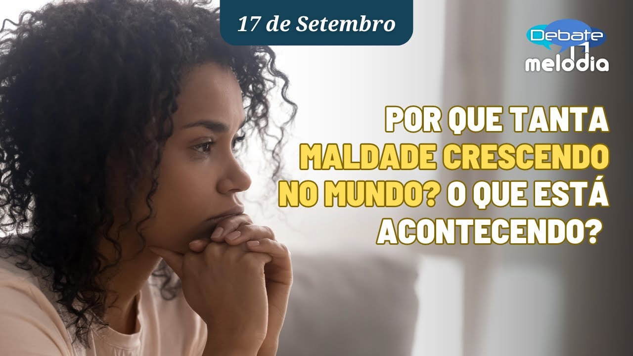 Por que tanta MALDADE CRESCENDO NO MUNDO? O que está acontecendo? Você ...
