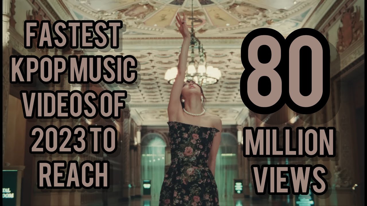 (Top3)Fastest kpop music videos of 2023 to reach 80 million views # ...