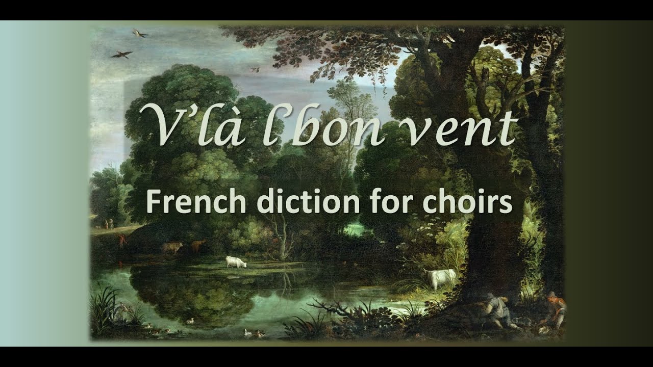 V'là l'bon vent: French diction for choirs - YouTube