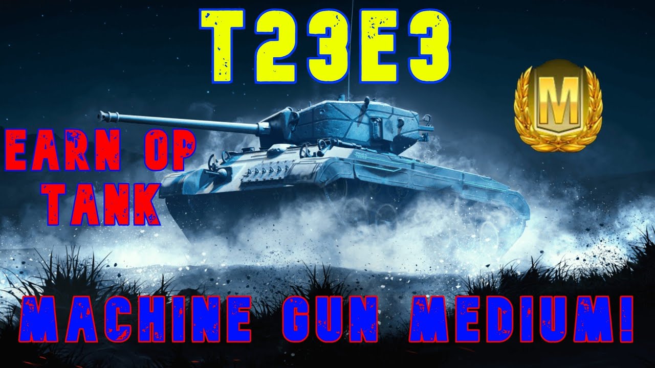T23E3 -Earn Op Tank- Machine Gun Medium! ll World of Tanks Modern ...