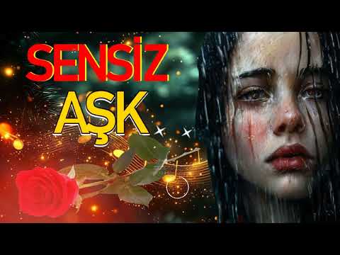 SENSİZ AŞK,YENİ AŞK ŞARKILARI,AŞKI BU KADAR ANLATAN ŞARKI