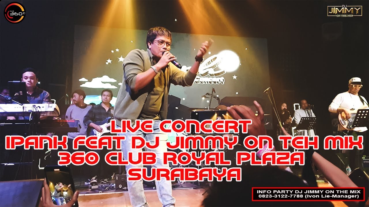 LIVE CONCERT IPANK FEAT DJ JIMMY ON THE MIX - DI 360 CLUB ROYAL PLAZA ...
