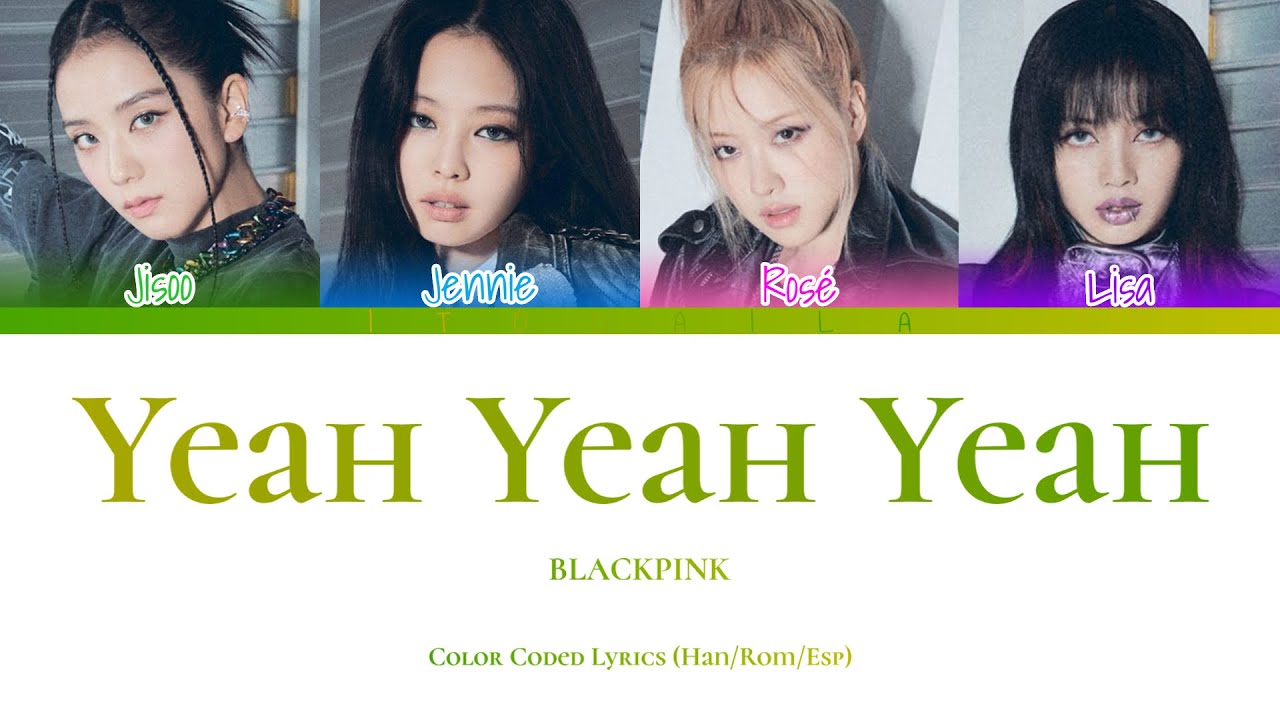 BLACKPINK (블랙핑크) 'Yeah Yeah Yeah' (Color Coded Lyrics Eng/Esp) - YouTube