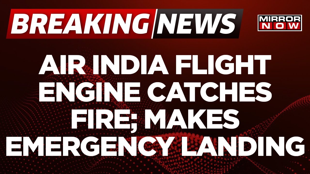 Breaking News | Air India Abu-Dhabi-Calicut Flight Engine Catches Fire ...