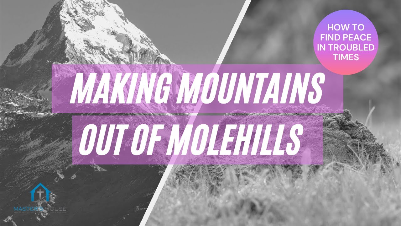 Making Mountains out of Molehills | How to Find Peace in Troubled Times - YouTube