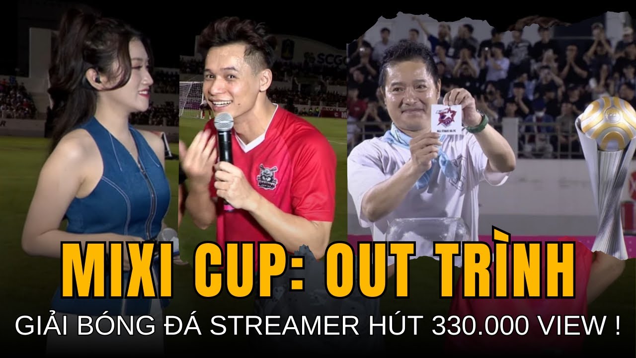 Mixi Cup Giải Bóng Đá Streamer Hút 330 000 View, Giải đấu chuyên nghiệp ...