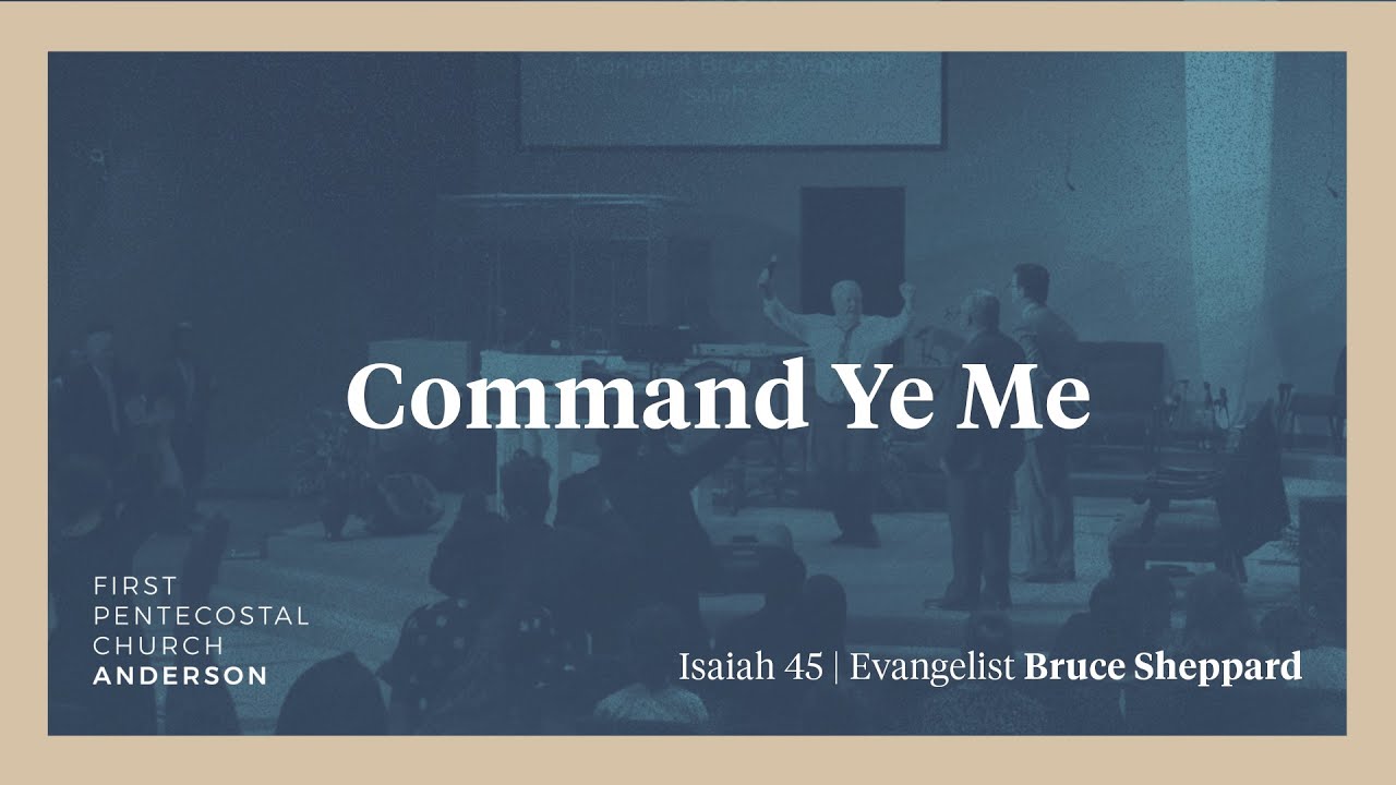 Command Ye Me | Evangelist Bruce Sheppard - YouTube