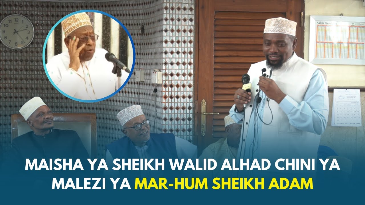 🔴Maisha ya Sheikh Walid Alhad Chini ya Malezi ya Mar-Hum Sheikh Adam ...