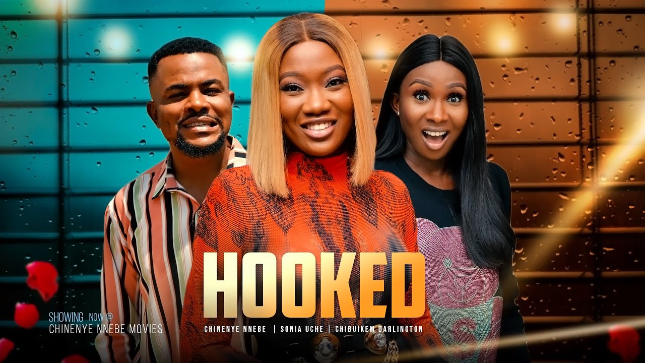 HOOKED - Chinenye Nnebe, Sonia Uche, Darlington Chibuikem 2022 Nigerian ...