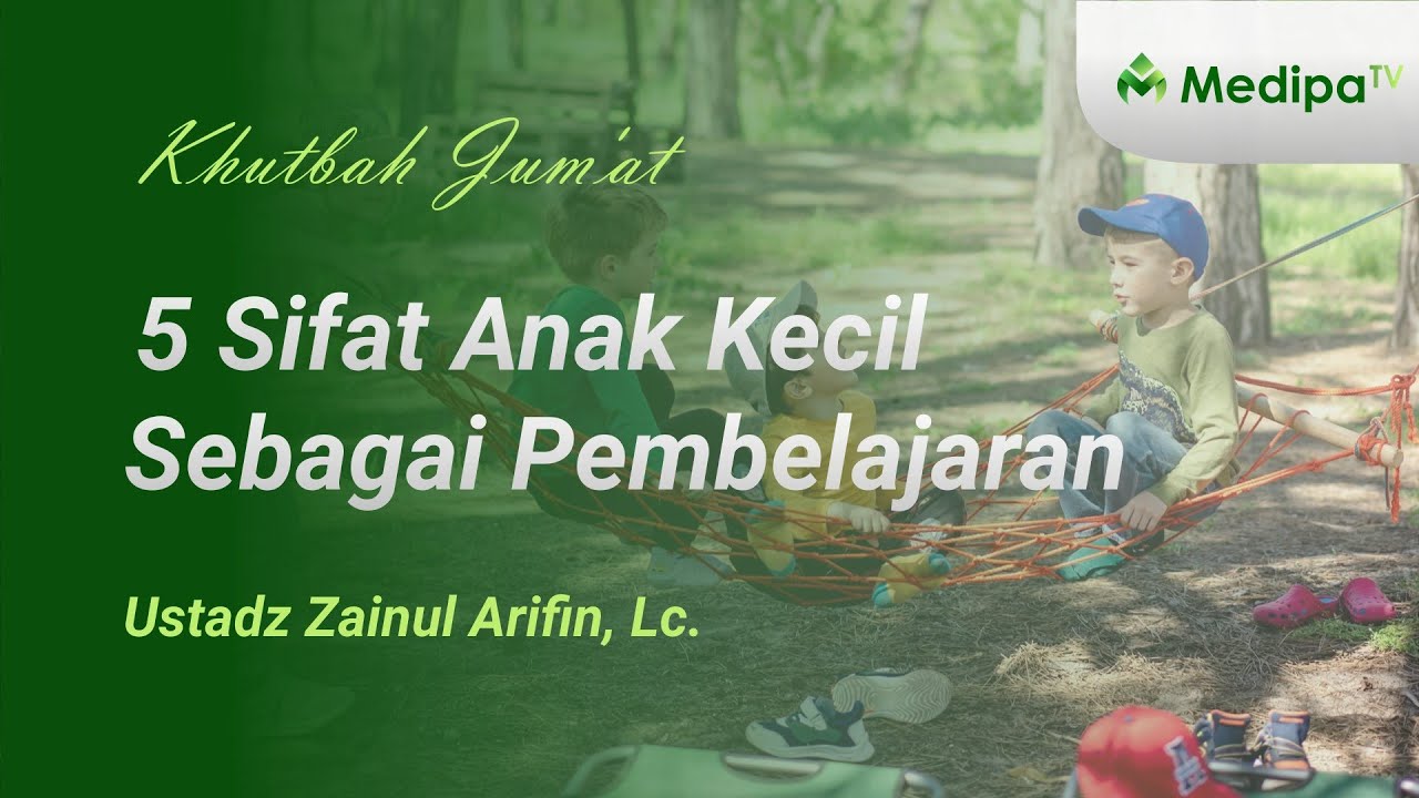 ⭕[KHUTBAH JUMAT] 5 Sifat Anak Kecil Sebagai Pembelajaran | Ustadz ...
