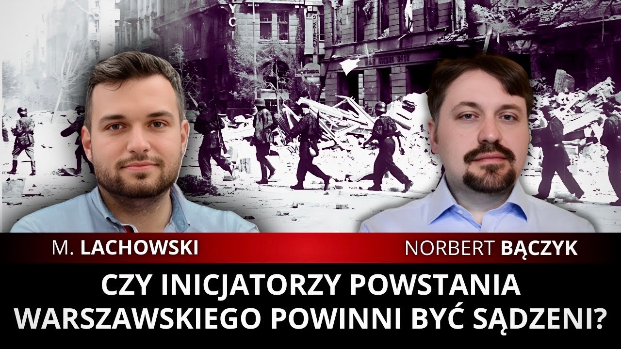 Czy inicjatorzy Powstania Warszawskiego powinni być sądzeni? Norbert ...