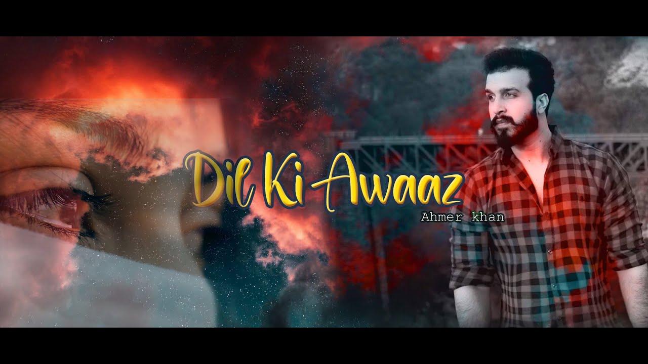 Dil Ki Awaaz | Ahmer Khan | Official Video Song | - YouTube