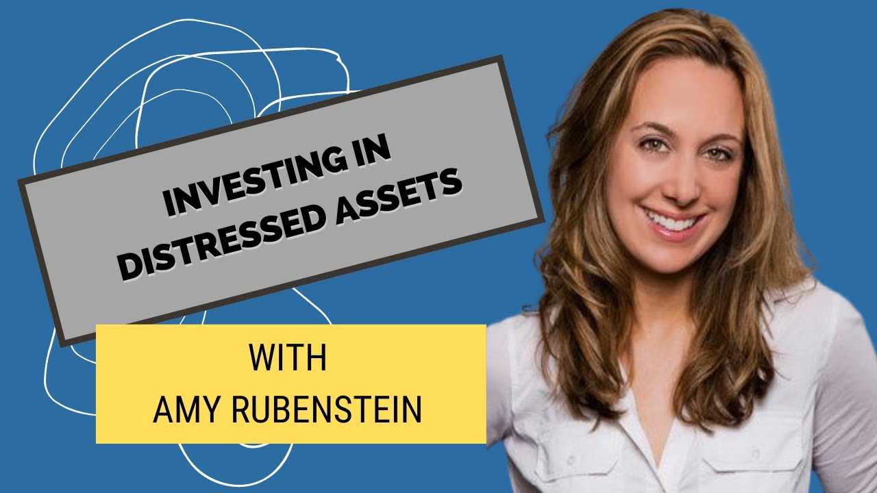 INVESTING IN DISTRESSED ASSETS WITH AMY RUBENSTEIN, EP. 604 - YouTube
