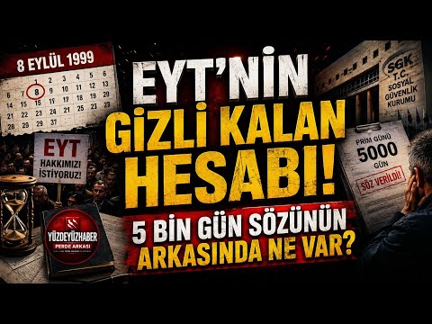 EYT’nin Gizli Kalan Hesabı! 5 Bin Gün Prim Sözünün Arkasının Ne Var? 