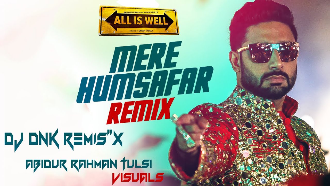 MERE HUMSAFAR -All Is Well-Remix-DJ DNK_Abidur Rahman Tulsi+Visuals ...