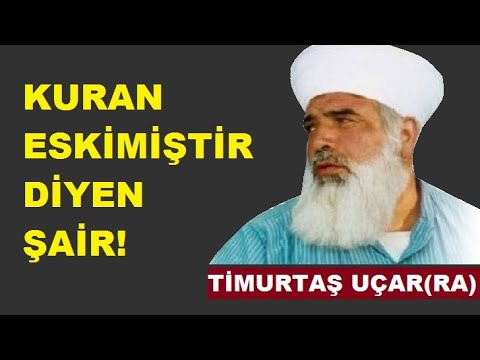 Kuran Eskimiştir Diyen Şair ! Timurtaş Hoca