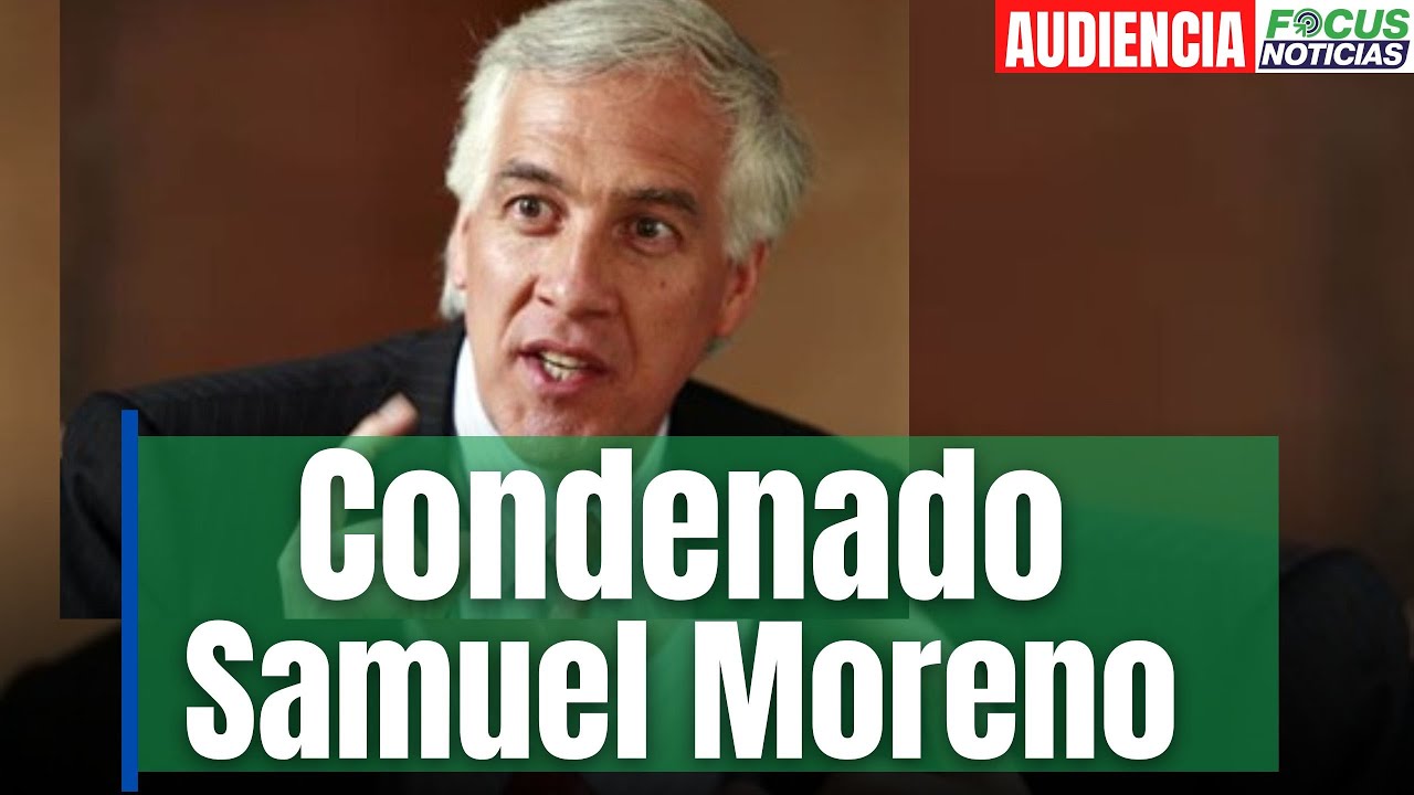 ¡Atención! Exalcalde de Bogotá Samuel Moreno es condenado a más de 11 ...