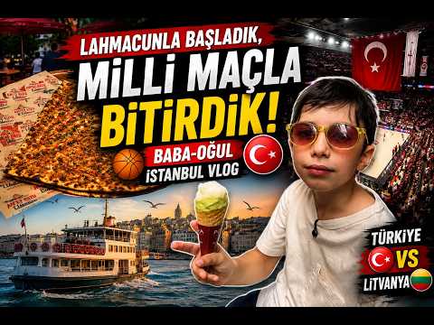 🔥 Lahmacunla Başladık, Milli Maçla Bitirdik! 🇹🇷🏀 | Baba-Oğul İstanbul Vlog