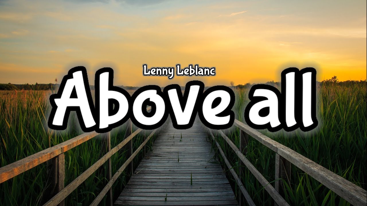 Above all Lyrics video Lenny Leblanc - YouTube