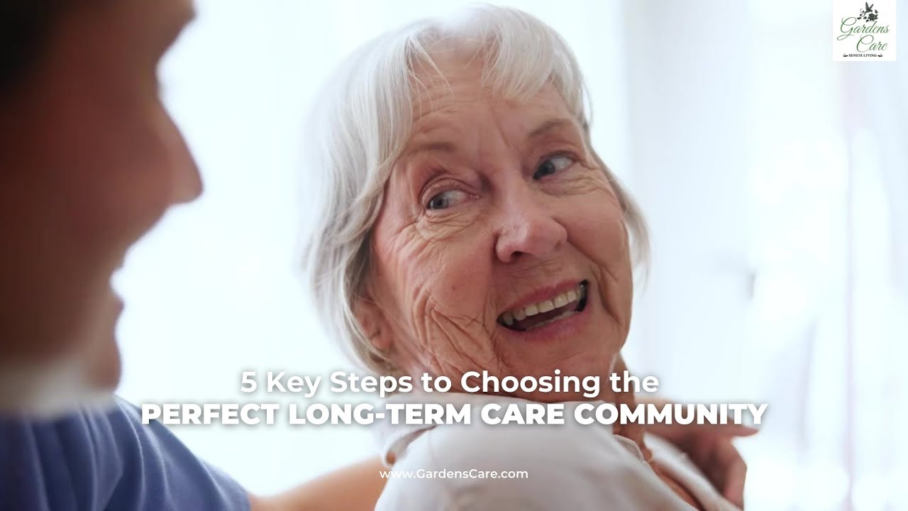 5 Key Steps to Choosing the Perfect Long Term Care Community | Gardens ...