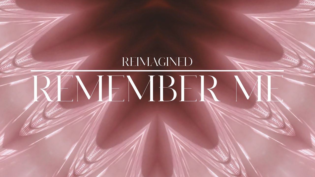 CURRENTS - REMEMBER ME (REIMAGINED) - YouTube