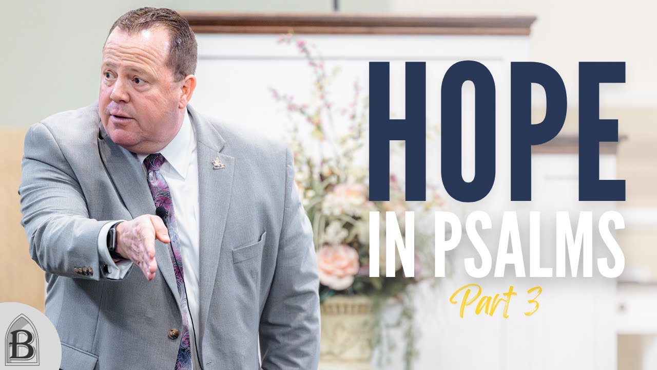 Hope in Psalms, Part 3 | Pastor David Ballert | Bethel Baptist Church ...