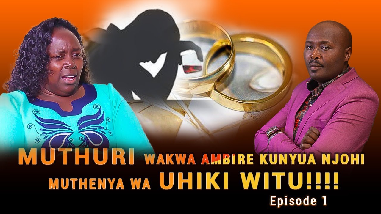 MUTHURI WAKWA AMBIRE KUNYUA NJOHI MUTHENYA WA UHIKI WITU!!! ~~~ EPSODE 1 - YouTube