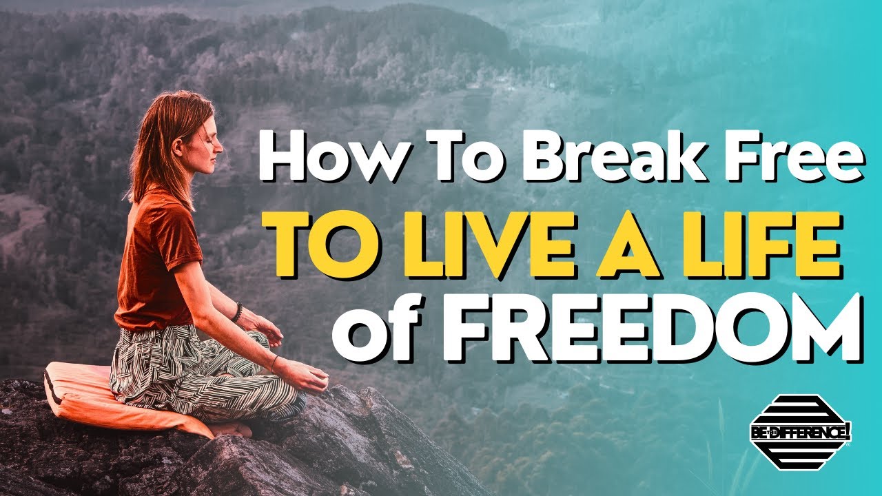 How to break free to live a life of Freedom - YouTube