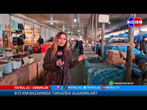 8-ci KM BAZARINDA TƏRƏZİDƏ ALDADIRLAR?