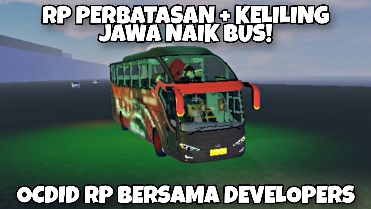 RP perbatasan + keliling Jawa naik Bus bersama Developer CDID! OCDID RP ...