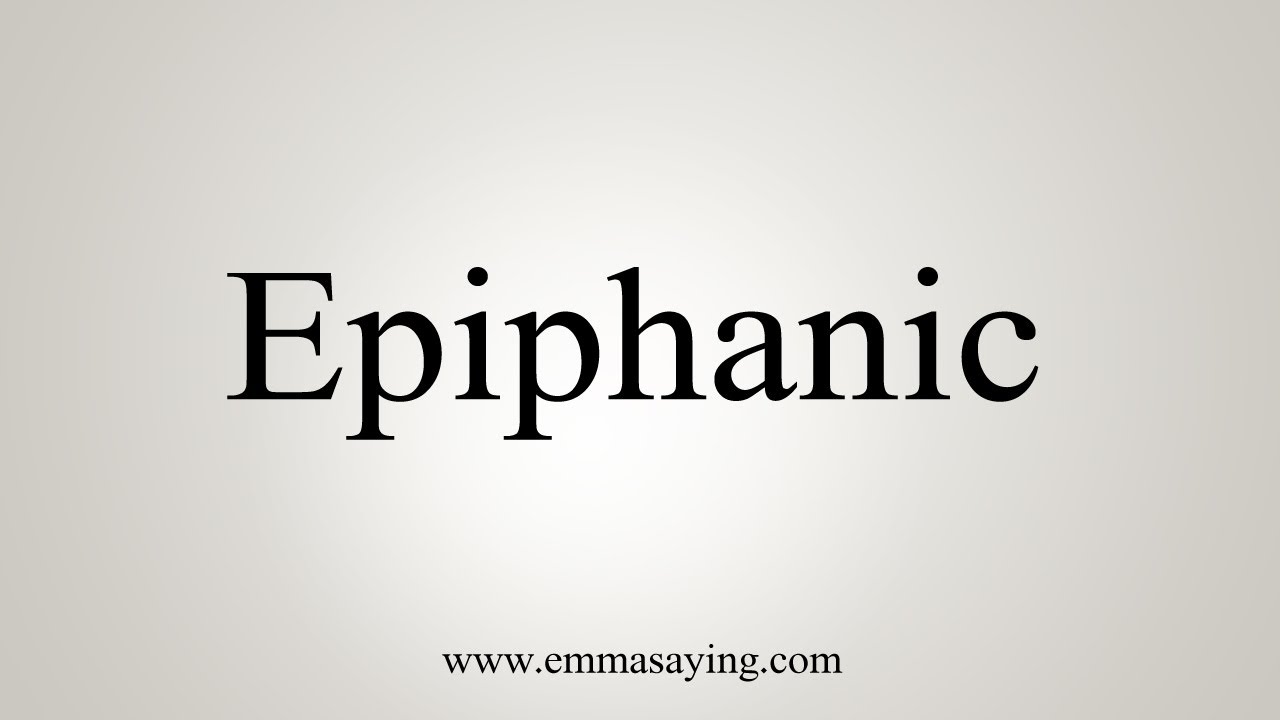 How To Say Epiphanic - YouTube