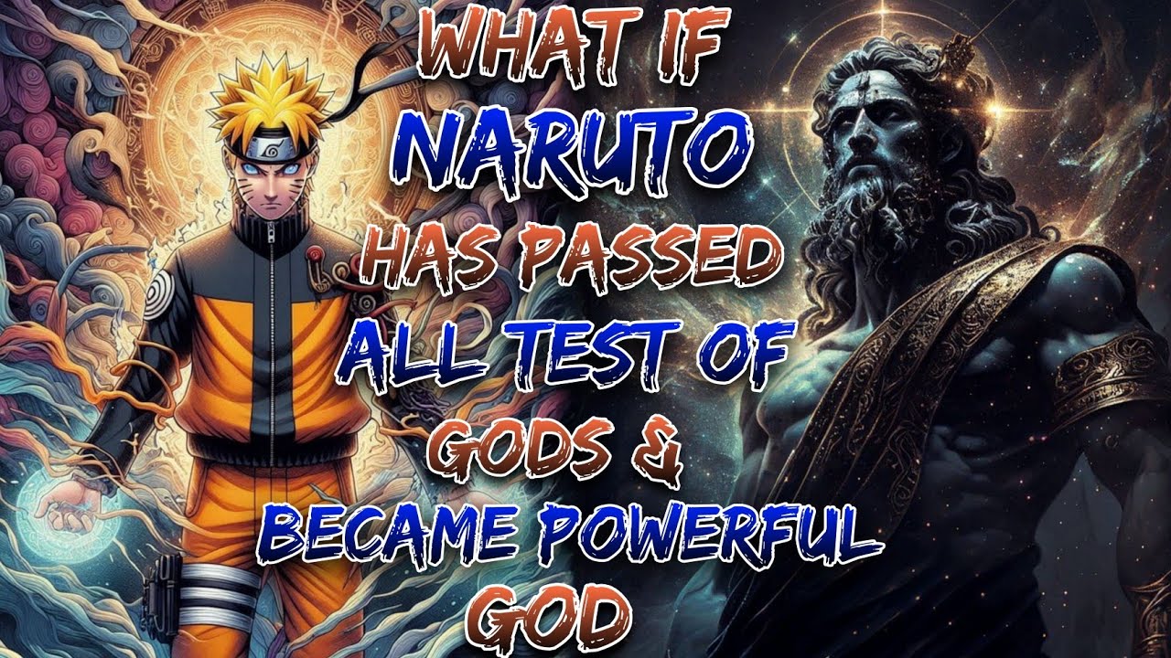 What if Naruto has passed the All tests of the gods And Become ...