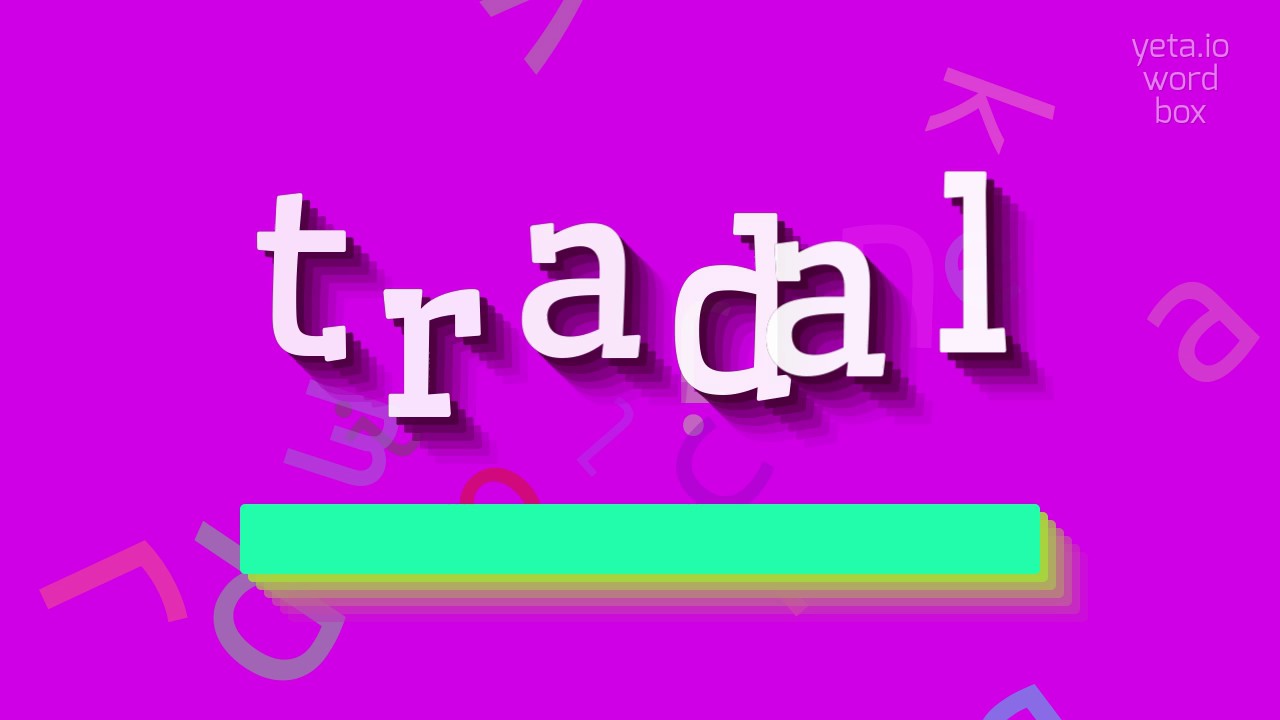 How to say "tradal"! (High Quality Voices) - YouTube