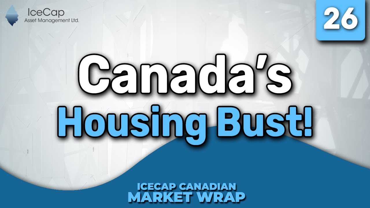 Canada's Housing Bust! | IceCap Canadian Market Wrap Episode 26 - YouTube