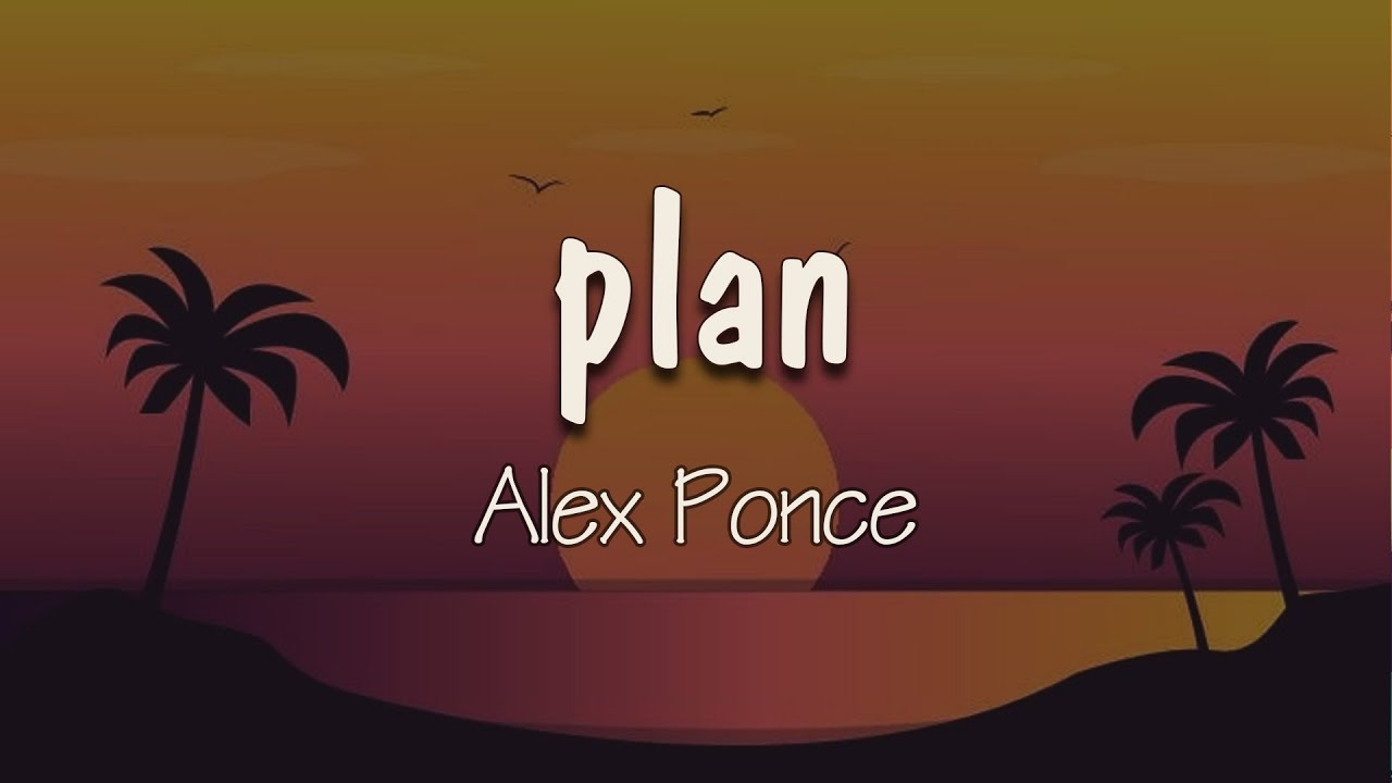 Alex Ponce - plan (Letra) | Y dime cuál es el plan te quedas o te vas ...