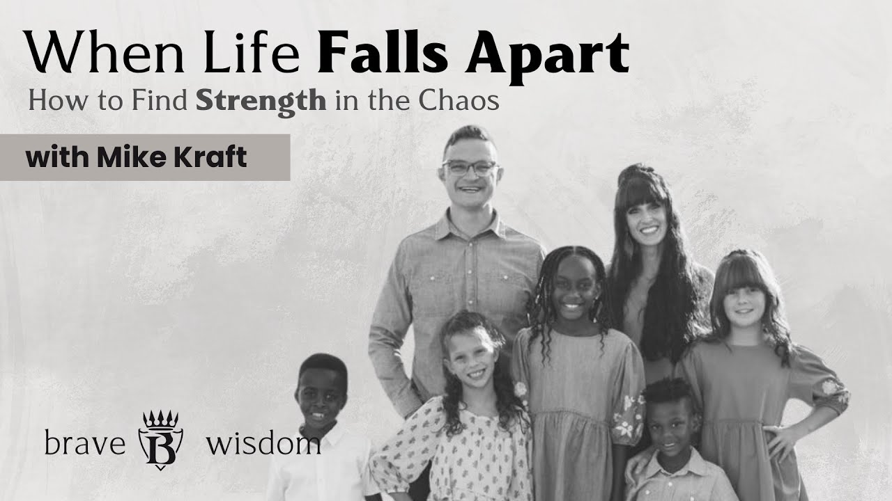 Mike Kraft: When Life Falls Apart—How to Find Strength in the Chaos - YouTube