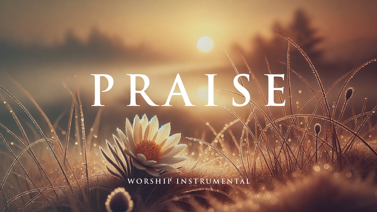 PRAISE- Soaking worship instrumental for Prayer, Devotional, Meditation ...