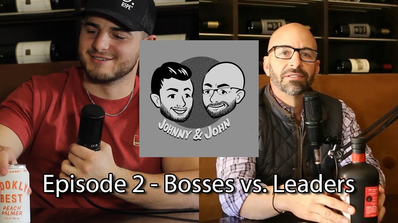 John & Johnny Podcast EP 2 - Bosses vs. Leaders - YouTube