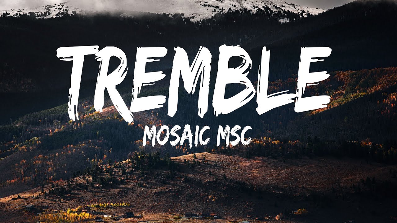 Mosaic MSC ~ Tremble # lyrics - YouTube