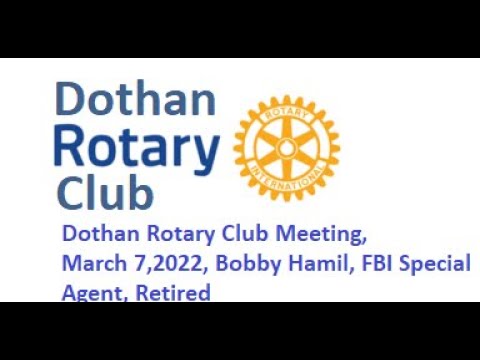Dothan Rotary Club Meeting, March 7,2022, Bobby Hamil, FBI Special Agent, Retired