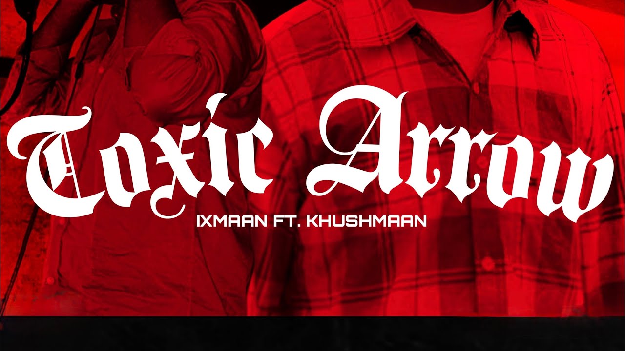 TOXIC ARROW (offcial audio) IXMAAN ft. KHUSHMAAN - YouTube