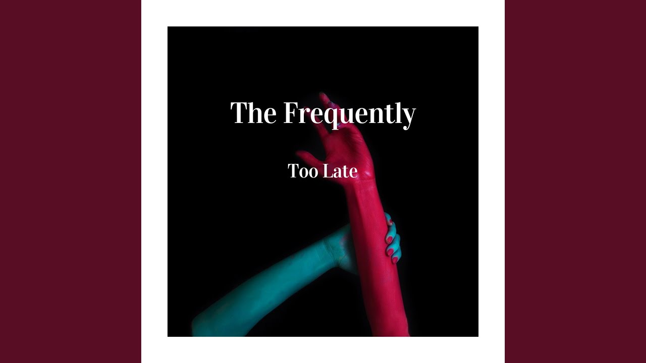 Too Late - YouTube