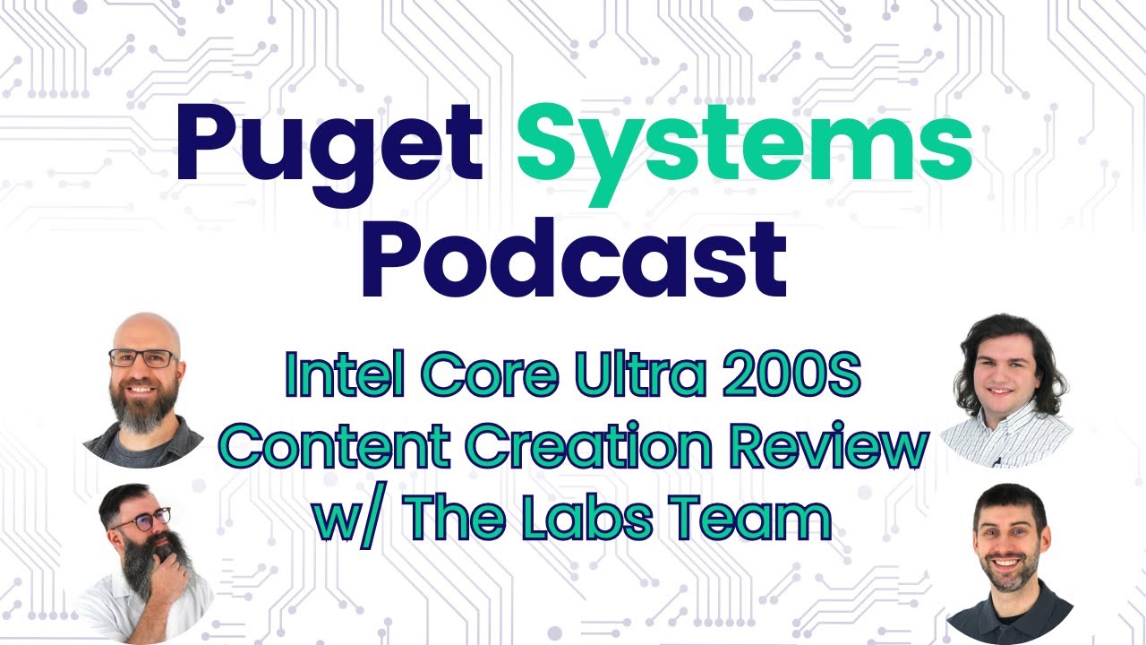 Puget Systems Podcast - Intel Core Ultra Content Creation Review w/ The ...