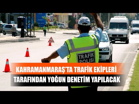 Kahramanmaraş’ta Trafik Ekipleri Tarafından Yoğun Denetim Yapılacak