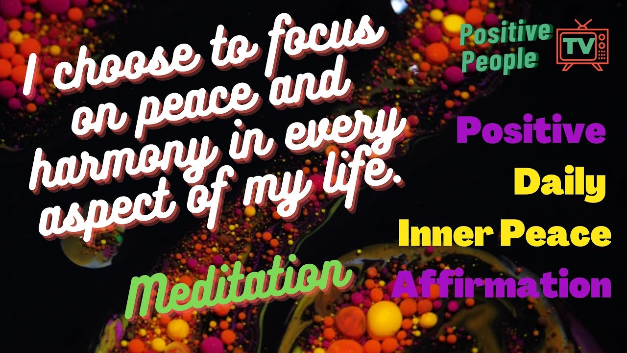 I choose to focus on peace and harmony in every aspect of my life ...