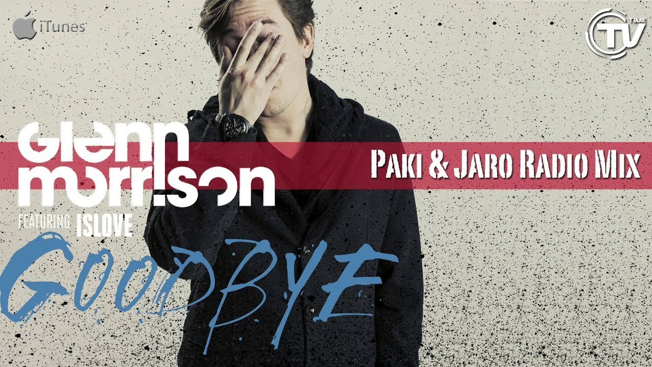 Glenn Morrison Feat. Islove - Goodbye (Paki & Jaro Remix) - Time ...