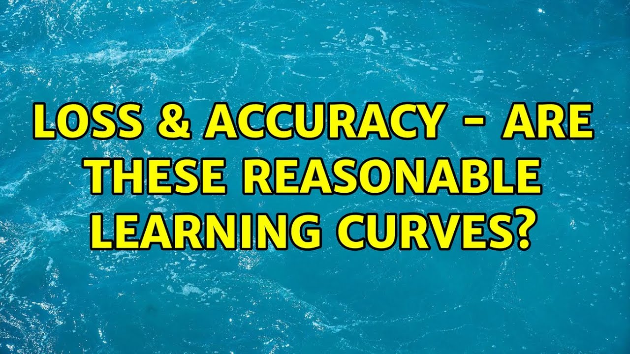 Loss & accuracy - Are these reasonable learning curves? - YouTube